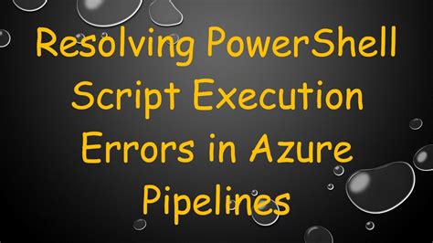 Resolving Powershell Script Execution Errors In Azure Pipelines Youtube