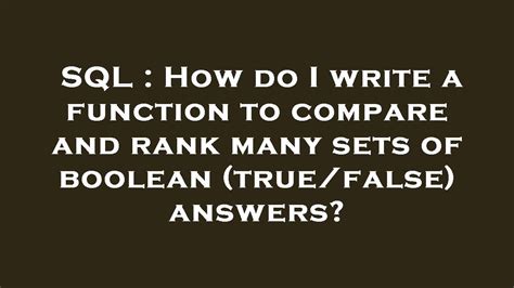 Sql How Do I Write A Function To Compare And Rank Many Sets Of Boolean Truefalse Answers