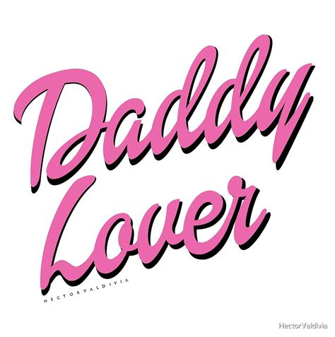 Daddy Lover By Hectorvaldivia Redbubble
