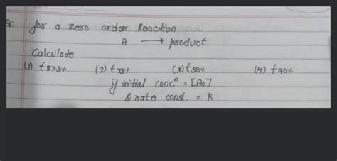 9 For A Zero Order Reaction CalculateA Product I T87 5 2 T75
