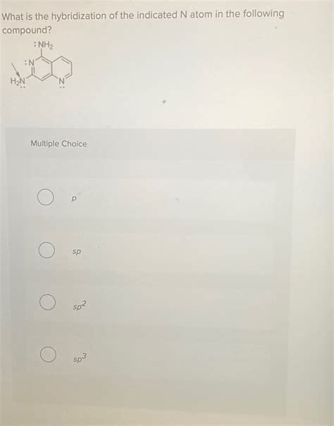 Solved What Is The Hybridization Of The Indicated N ﻿atom In