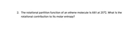 Solved 2 The Rotational Partition Function Of An Ethene