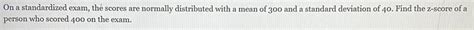 Answered On A Standardized Exam The Scores Are Normally Distributed Kunduz
