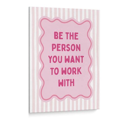 Be The Person You Want To Work With Pink Office Canvas Wall Art Decor