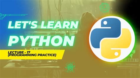 Lets Learn Python Lecture 17 Programing Practice Python