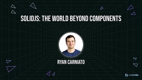 Solidjs The World Beyond Components By Ryan Carniato Youtube