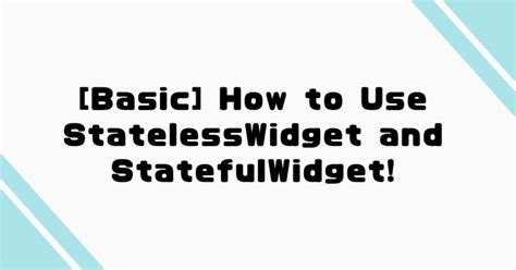 Basic How To Use Statelesswidget And Statefulwidget Flutter初心者