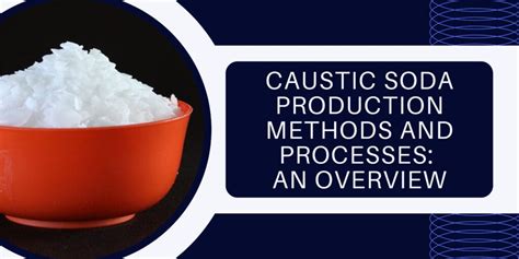 Exploring Caustic Soda Production Method And Processes Caustic Soda