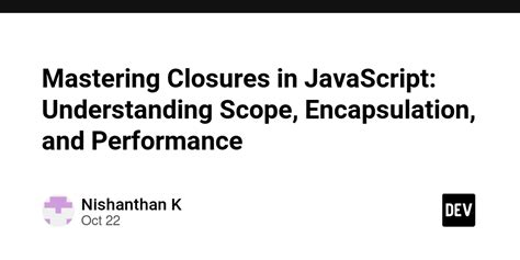 Mastering Closures In Javascript Understanding Scope Encapsulation