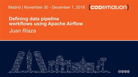 Juan Riaza Defining Data Pipelines Workflows Using Apache Airflow