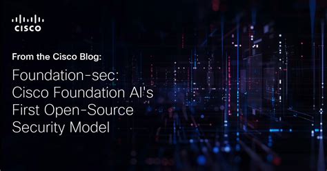 Foundation Sec Cisco Foundation AI S Open Source Model