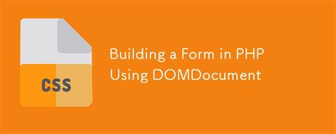 Building A Form In Php Using Domdocument Css Tutorial Phpcn