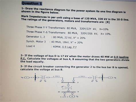 Solved Question 1 1 Draw The Reactance Diagram For The