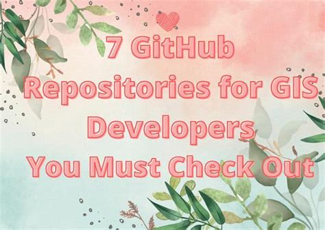 Gis 开发人员的 7 个 Github 存储库 开源地理空间基金会中文分会 开放地理空间实验室