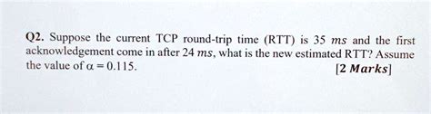 Q2 Suppose The Current Tcp Round Trip Time Rtt Is 35 Ms And The