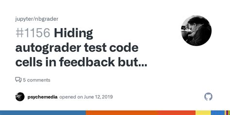 Hiding Autograder Test Code Cells In Feedback But Retaining Their Output · Issue 1156 · Jupyter
