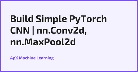 Build Simple Pytorch Cnn Nnconv2d Nnmaxpool2d
