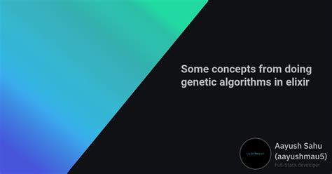 Some Concepts From Doing Genetic Algorithms In Elixir