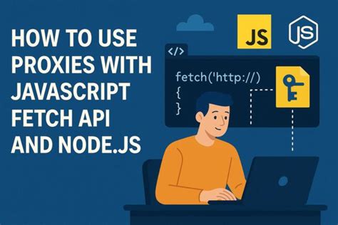 How To Use Proxies With Javascript Fetch Api And Nodejs