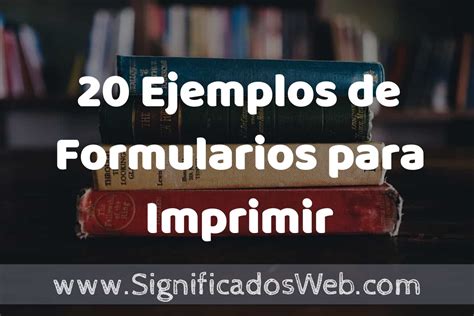 20 Ejemplos De Formularios Para Imprimir ️ Tipos Definición Y Análisis
