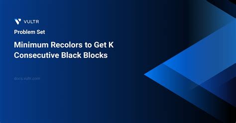 2379 Minimum Recolors To Get K Consecutive Black Blocks Solutions And Explanation Vultr Docs