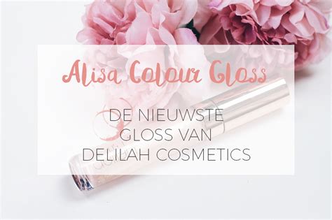 ALISA COLOUR GLOSS: DE NIEUWSTE DELILAH GLOSS