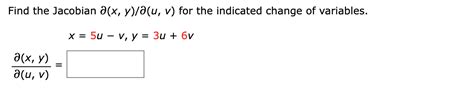 Solved Find The Jacobian X Y U V For The Indicated Chegg Com