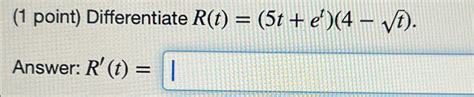 Solved 1 ﻿point ﻿differentiate R T 5t Et 4 T2 Answer