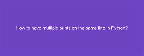 How To Have Multiple Prints On The Same Line In Python