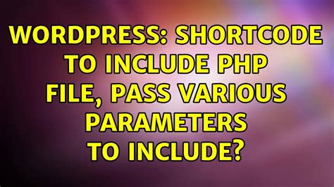 Wordpress Shortcode To Include Php File Pass Various Parameters To Include Youtube