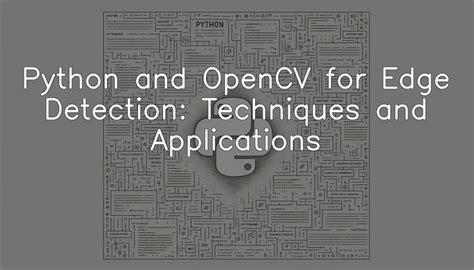 Python and OpenCV for Edge Detection: Techniques and Applications