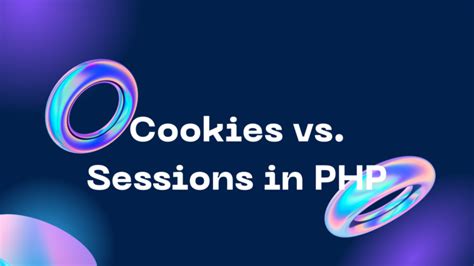 Cookies Vs Sessions In Php Which Is Better Learn Now