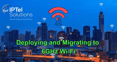 Deploying And Migrating To 6ghz Wi Fi