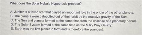 Solved What Does The Solar Nebula Hypothesis Propose A
