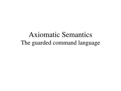 Ppt Axiomatic Semantics The Guarded Command Language Powerpoint