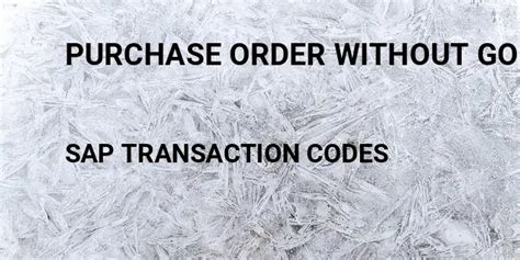 Purchase Order Without Goods Receipt Tcode In SAP Transaction Codes List