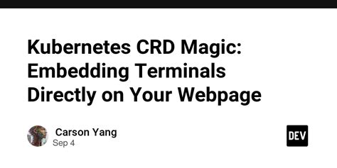 kubernetes crd magic embedding terminals directly on your webpage dev community