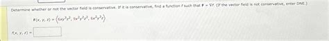 Solved Determine Whether Or Not The Vector Field Is Chegg