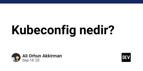 Kubeconfig Nedir Dev Community