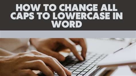 Unlock The Secret How To Change All Caps To Lowercase In Word Adazing