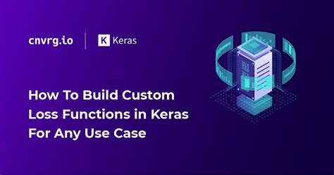 How To Build Custom Loss Functions In Keras For Any Use Case Rlearnmachinelearning