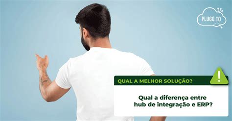 Qual A Diferença Entre Hub De Integração E Erp