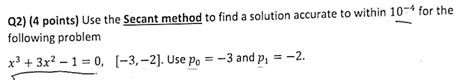 Solved Q Points Use The Secant Method To Find A Chegg