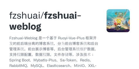 github fzshuai fzshuai weblog fzshuai weblog 是一个基于 ruoyi vue plus 框架开发的前后端分离的博客系统，分为前台博客系统和后台
