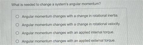 Solved What Is Needed To Change A System S Angular Chegg