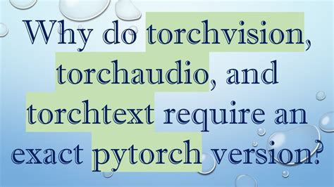 Why Do Torchvision Torchaudio And Torchtext Require An Exact Pytorch