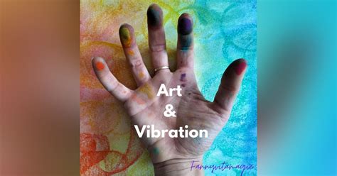 Art And Vibration • Podcast • Fannyvitamagie