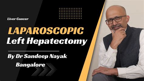 Laparoscopic Left Hepatectomy Step By Step By Dr Sandeep Nayak And Team Youtube