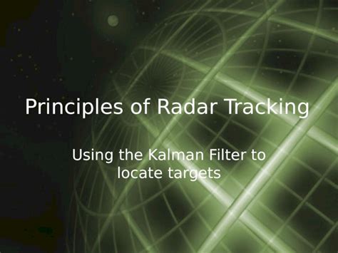 Ppt Principles Of Radar Tracking Using The Kalman Filter To Locate