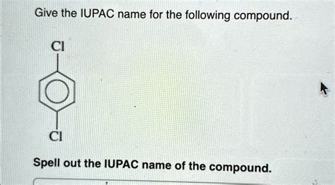 SOLVED: Give the IUPAC name for the following compound. Spell out the IUPAC name of the compound ...
